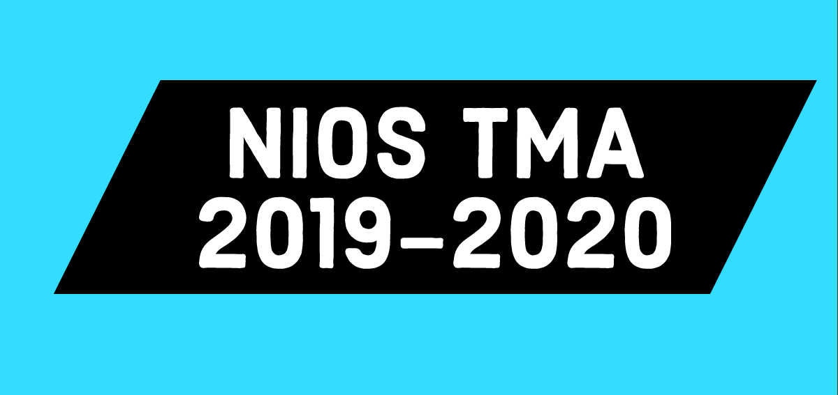 NIOS TUTOR MARKED ASSIGNMENTS (TMA) -2019-2020 NIOS TUTOR MARKED ASSIGNMENTS (TMA) -2019-2020